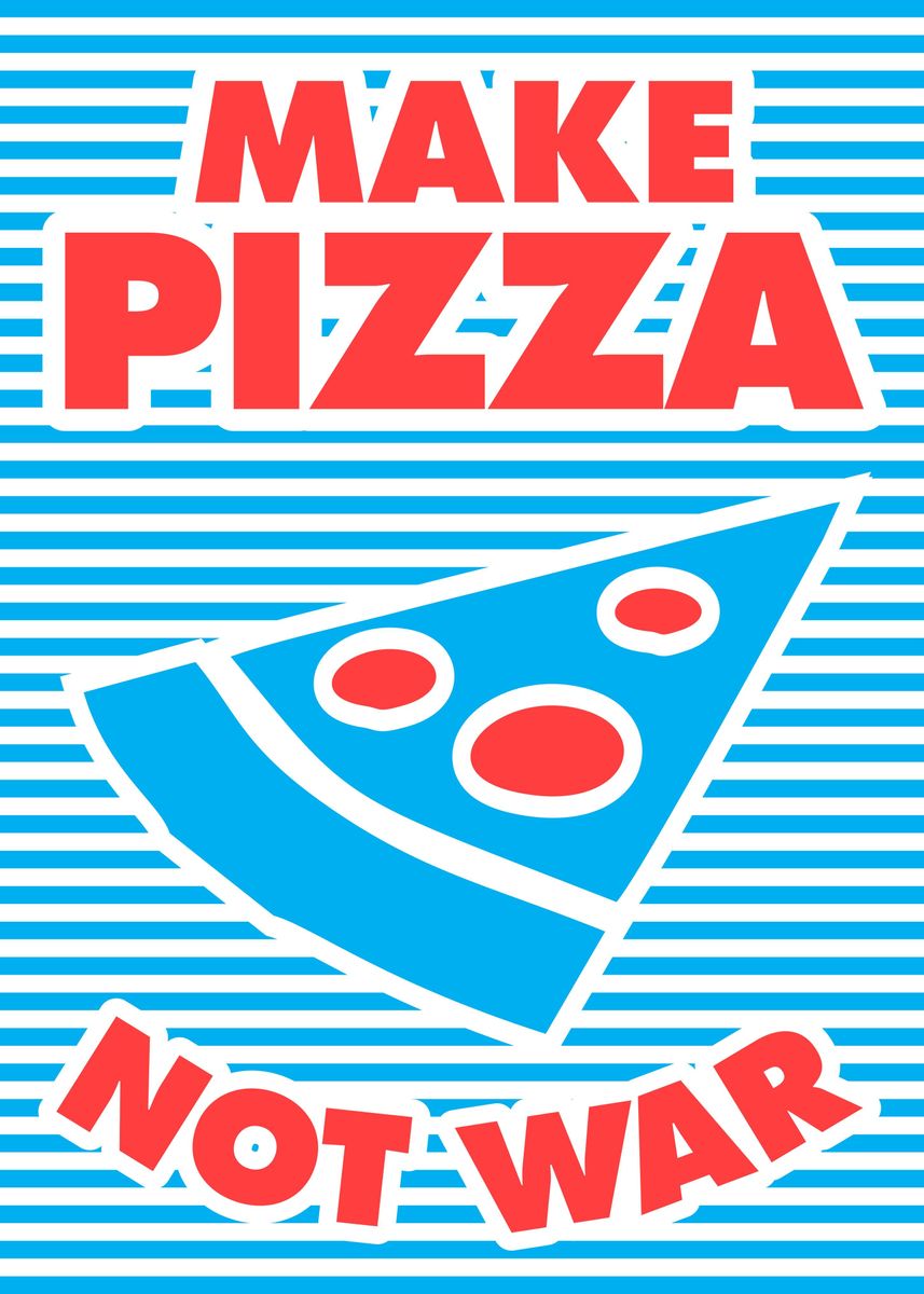 'Make Pizza Not War' Poster, picture, metal print, paint by ALMA Studio ...