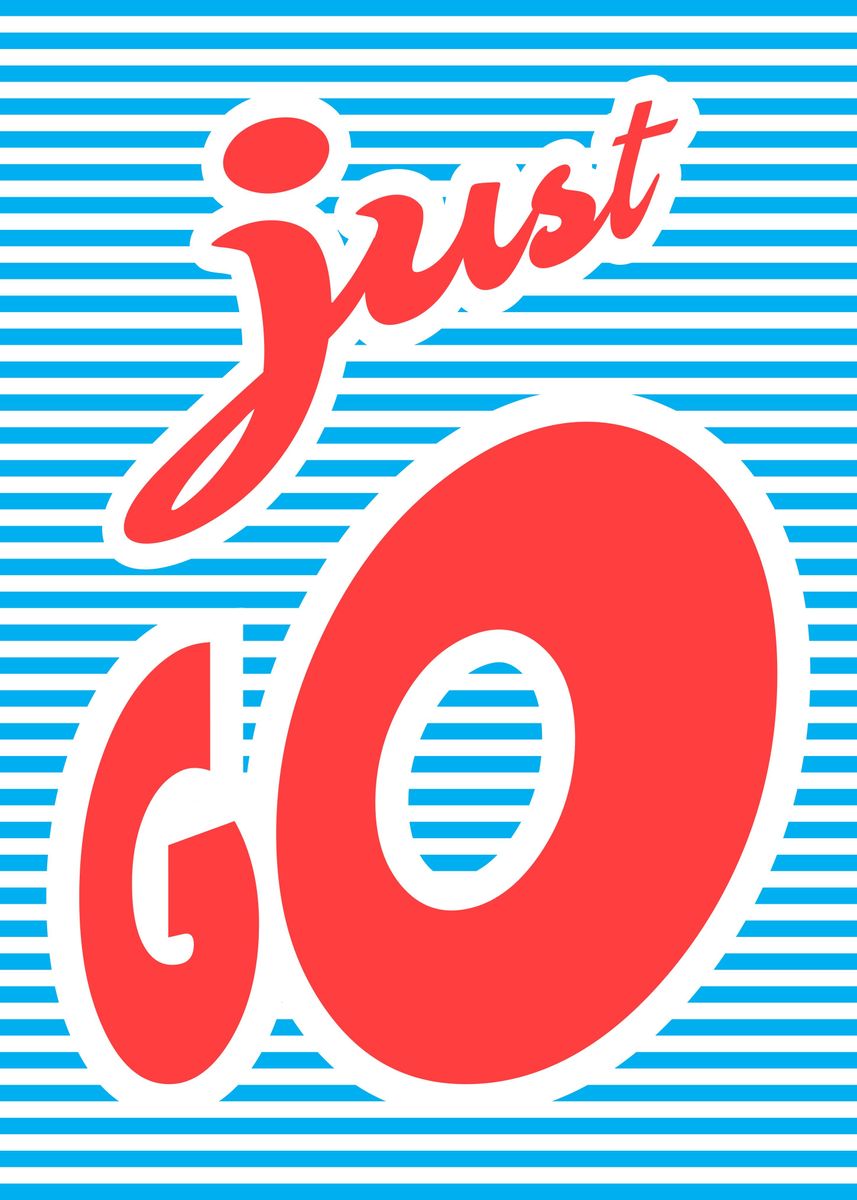 'Just Go motivational' Poster, picture, metal print, paint by ALMA ...