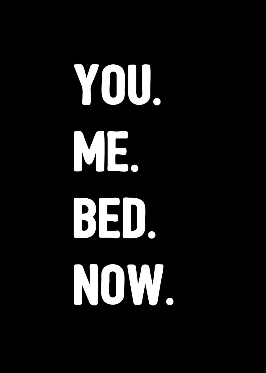 'You Me Bed Now' Poster, picture, metal print, paint by dkDesign | Displate