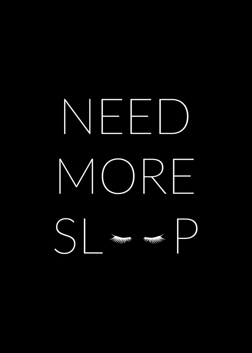 'Need more sleep' Poster, picture, metal print, paint by dkDesign ...