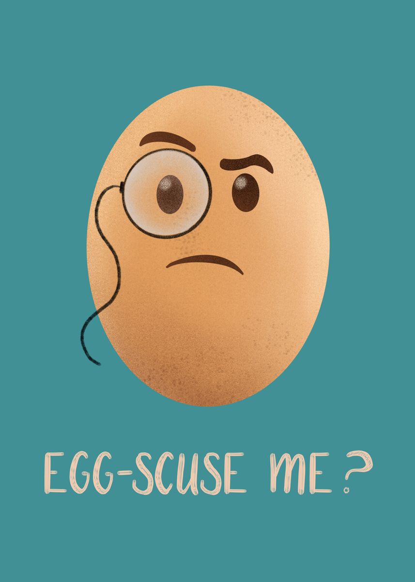 'Eggscuse me' Poster, picture, metal print, paint by scintilla ...