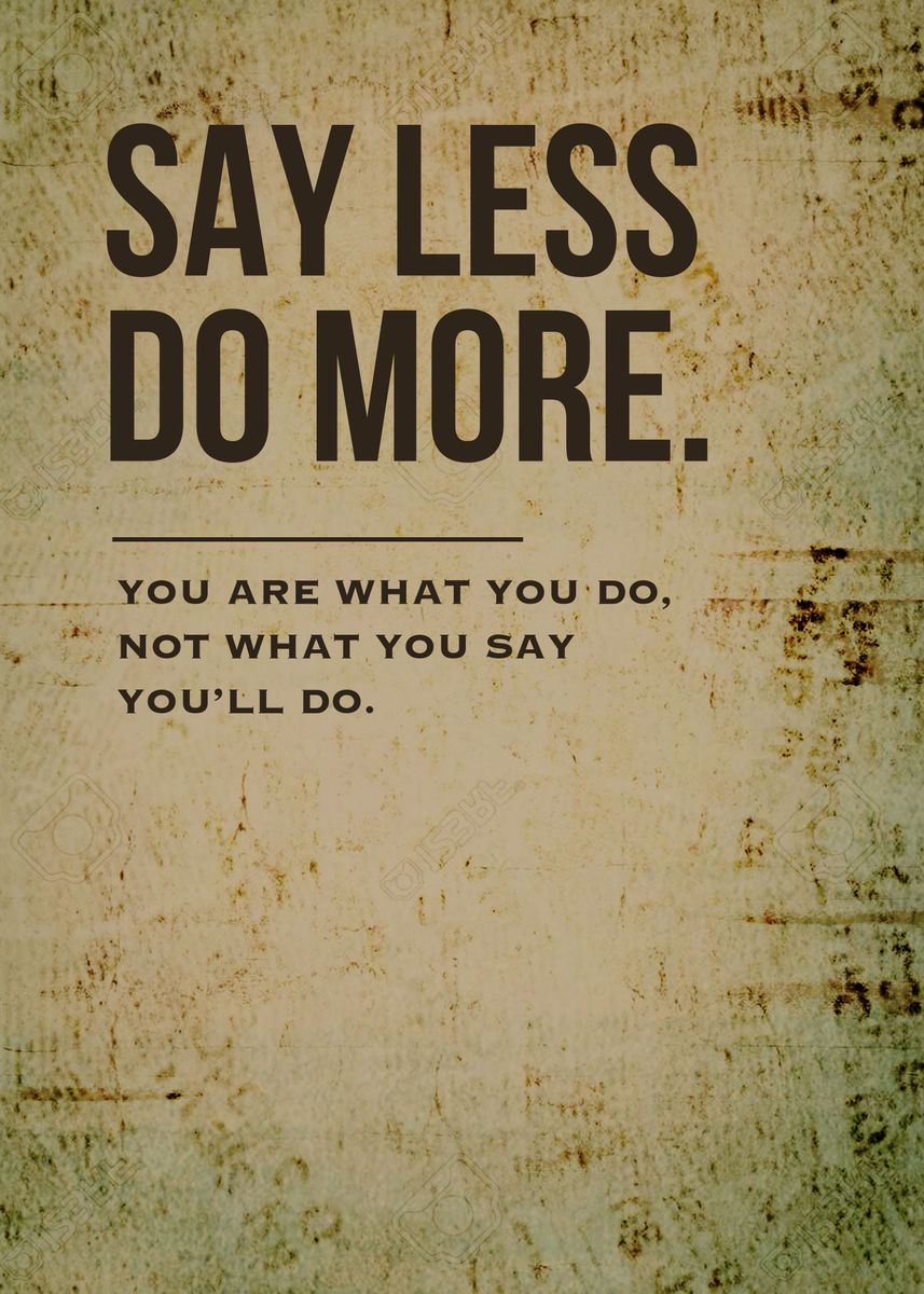 'Say less do more' Poster, picture, metal print, paint by Nelva Andrea ...