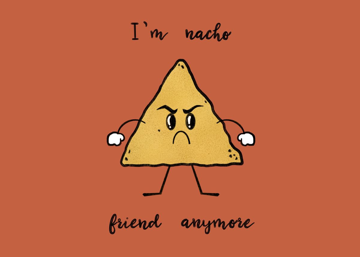 'Nacho friend' Poster by scintilla desiderata | Displate