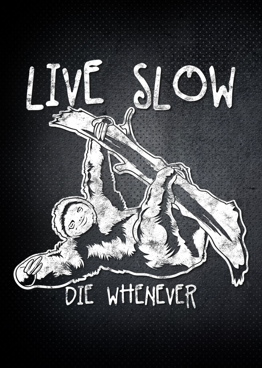 'Live Slow Die Whenever' Poster, picture, metal print, paint by Smiling ...