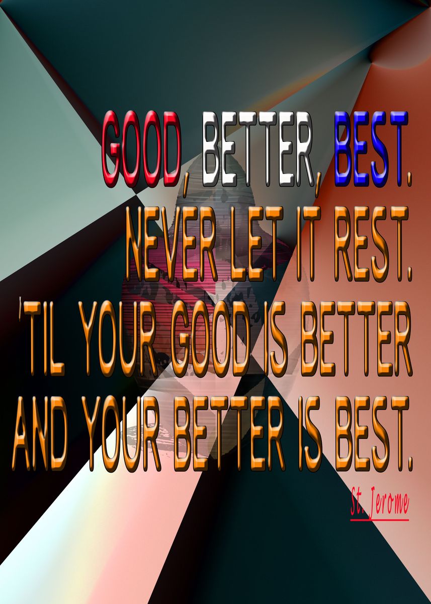 'Good Better Best' Poster, picture, metal print, paint by Steven ...