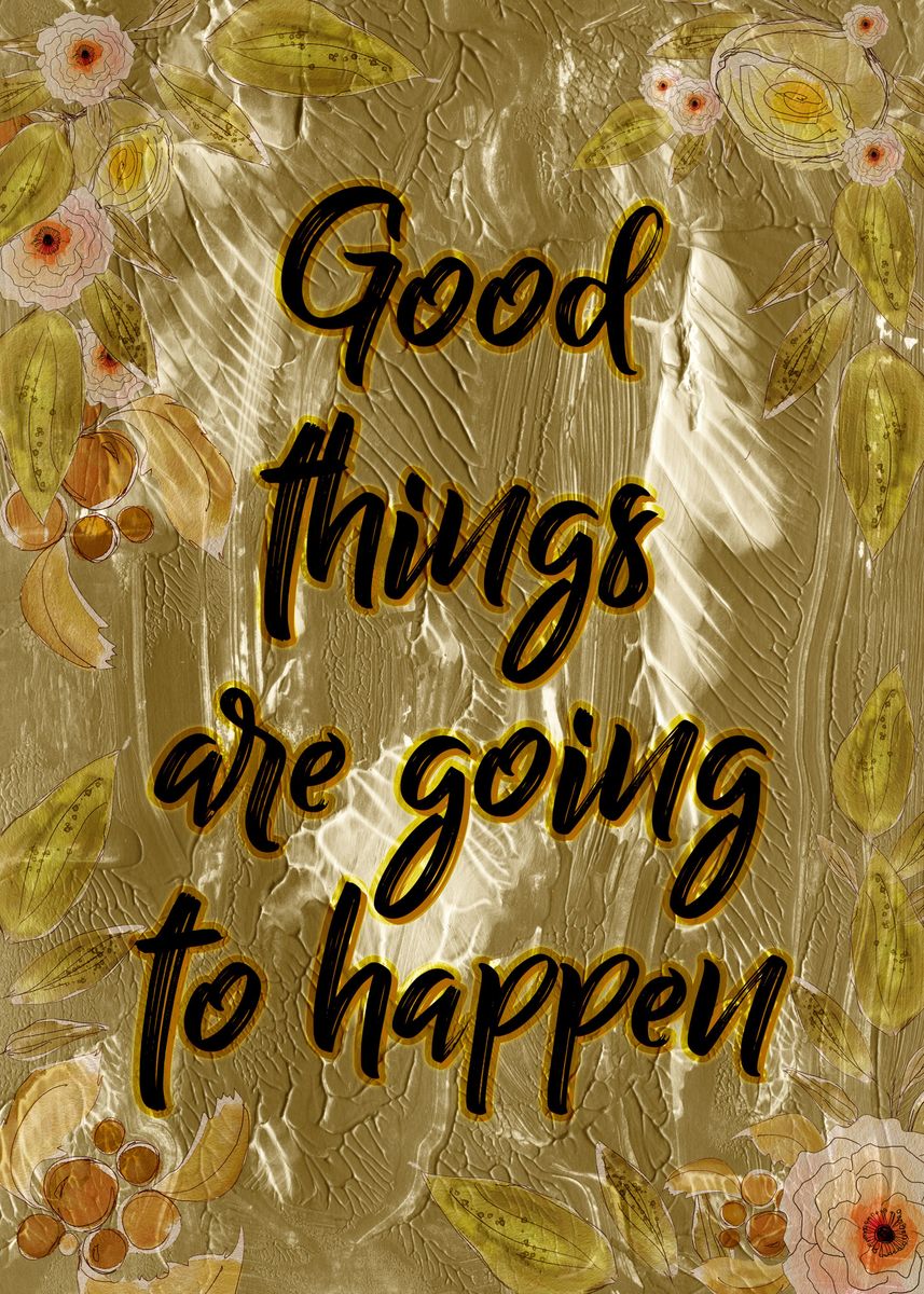'Good things happen' Poster, picture, metal print, paint by Yves ...