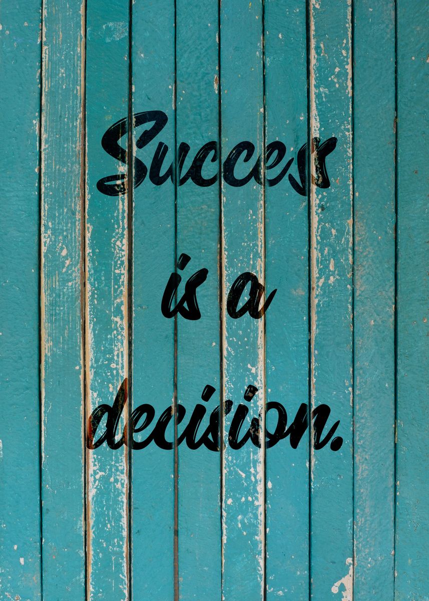 'Success is a decision' Poster, picture, metal print, paint by Yves ...