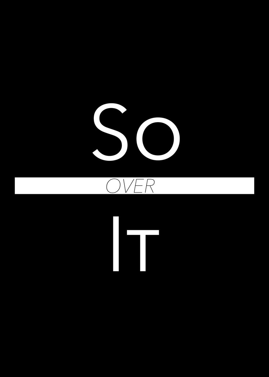 'So over it' Poster, picture, metal print, paint by Timothy Harris ...