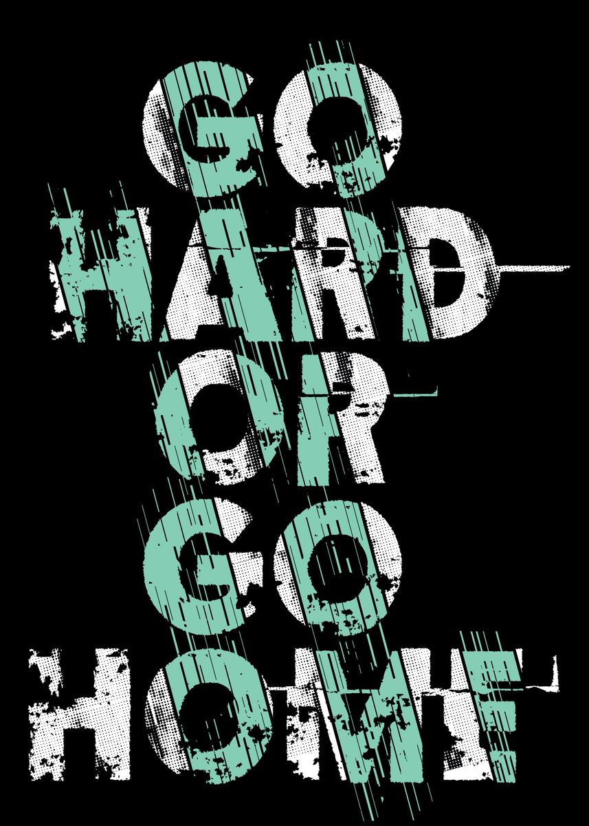 'Go Hard Or Go Home' Poster by Overstyle Designs | Displate