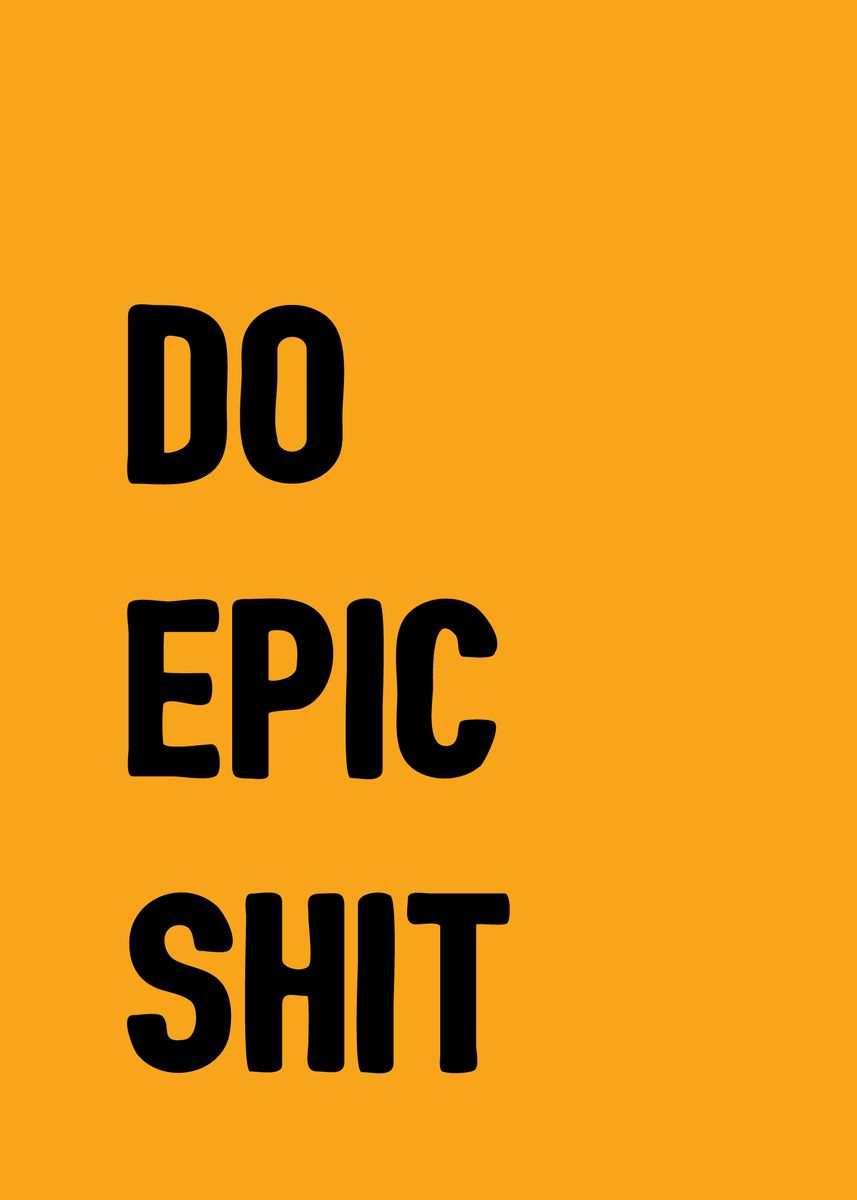 'Do epic shit' Poster, picture, metal print, paint by dkDesign | Displate