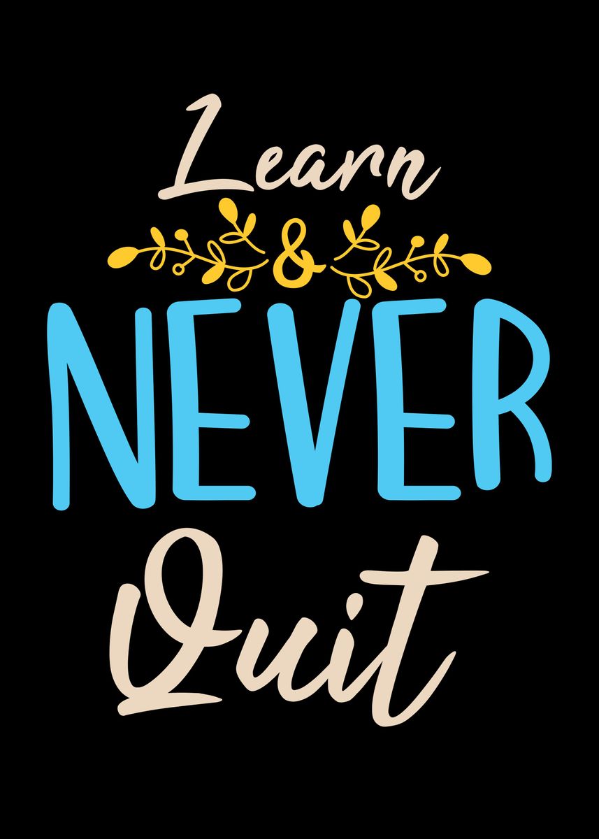 'Learn Never Quit' Poster, picture, metal print, paint by Overstyle ...