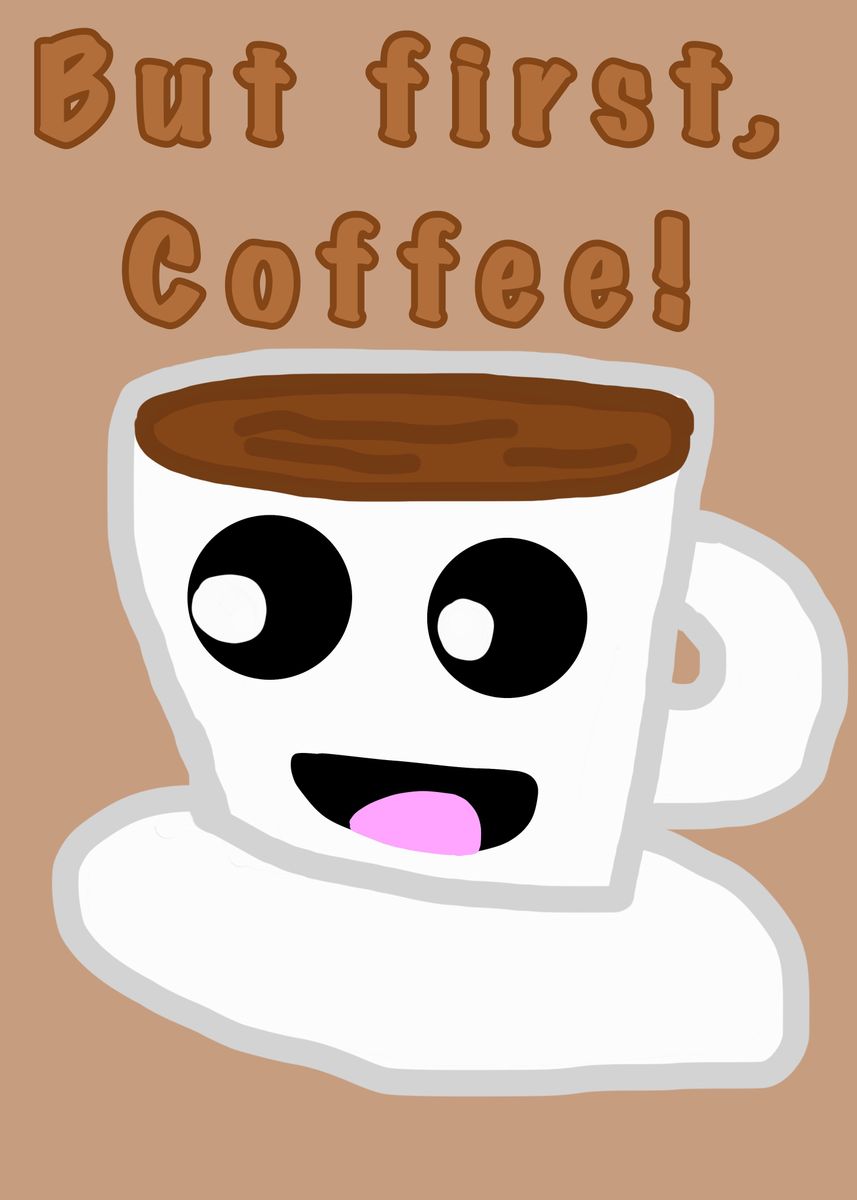 'But First Coffee' Poster, picture, metal print, paint by Cathryn ...