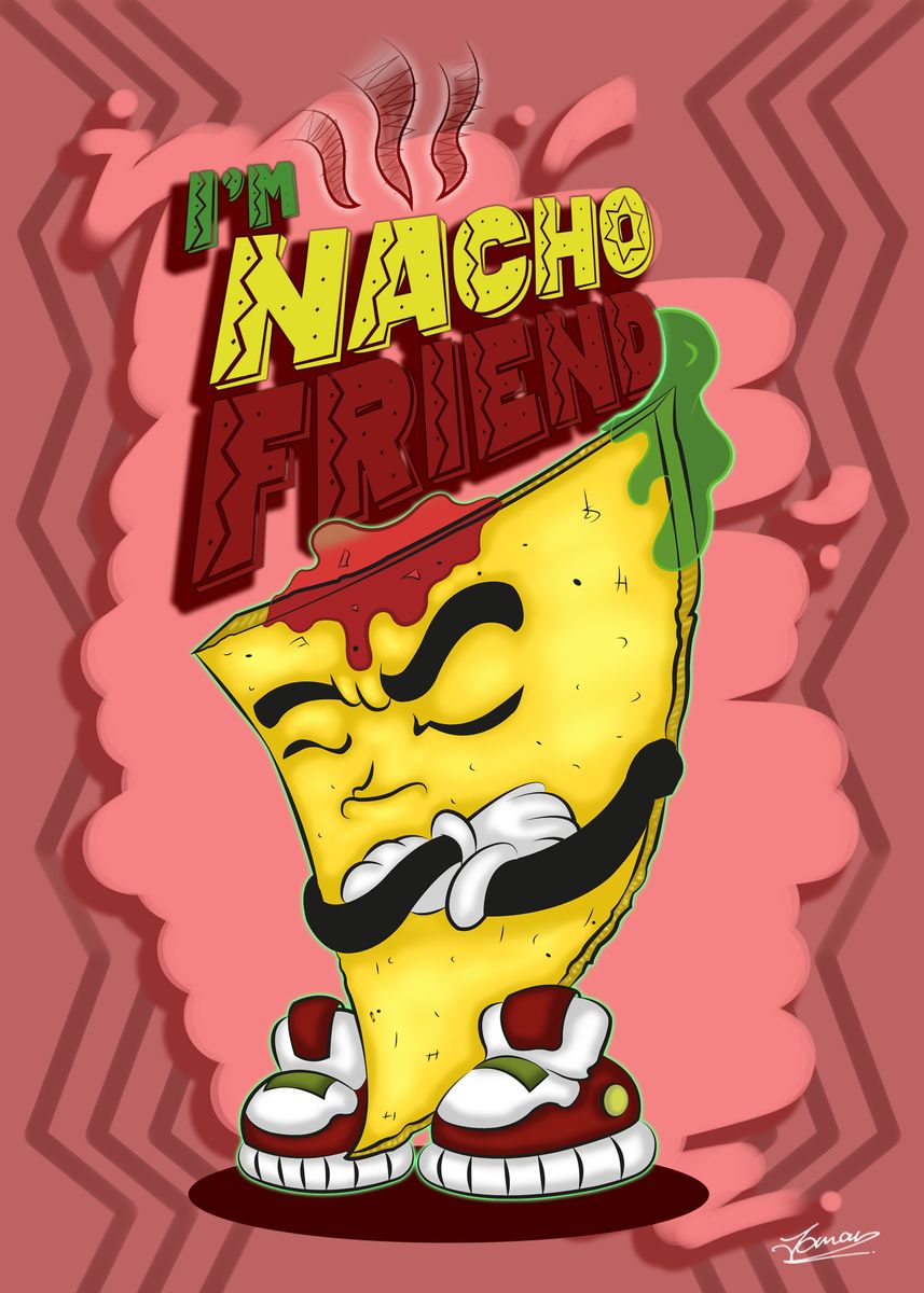 'IM NACHO FRIEND' Poster by Junaid Omar | Displate