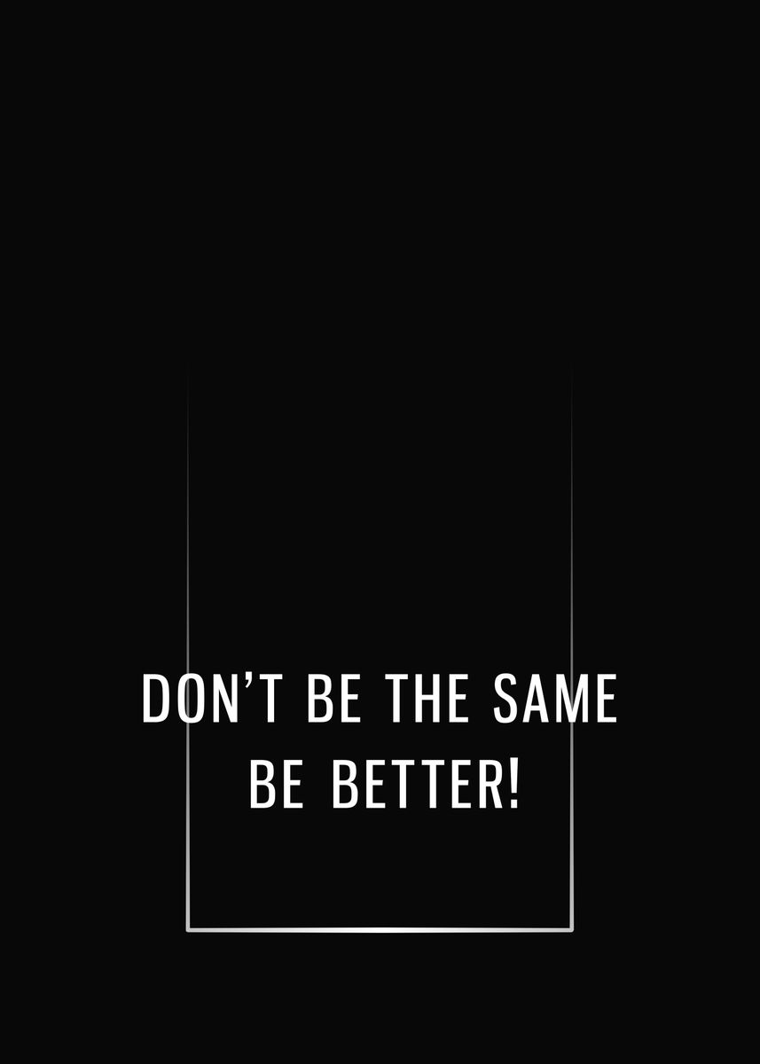 'Be better' Poster, picture, metal print, paint by siddick49 | Displate
