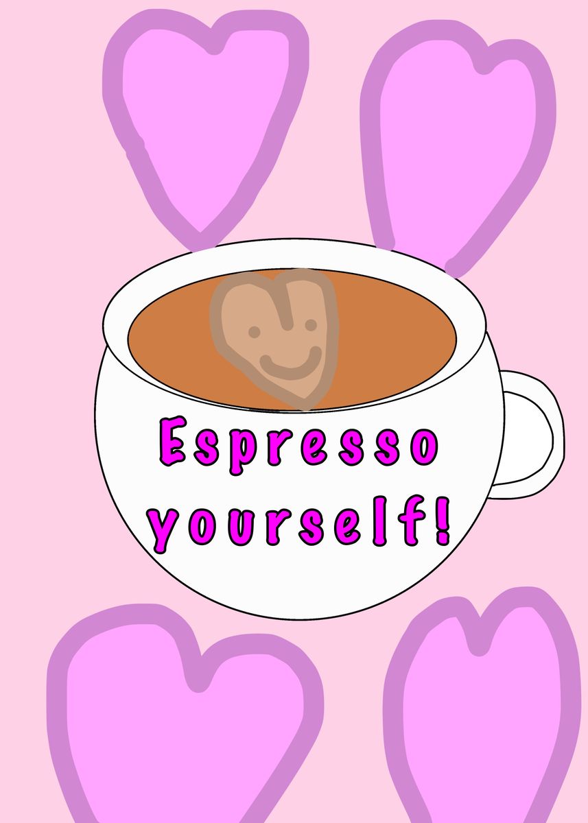 'Espresso Yourself' Poster, picture, metal print, paint by Cathryn ...