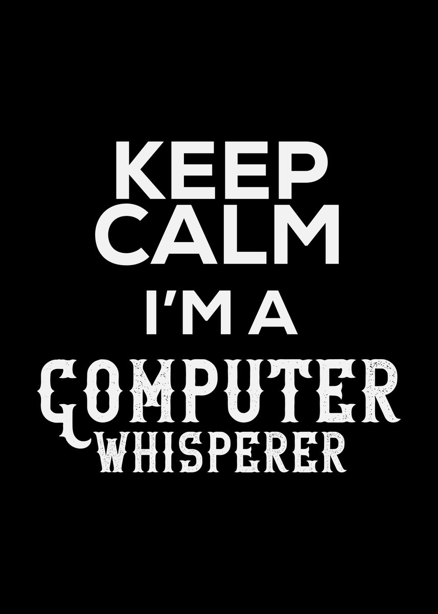 'Keep Calm Computer Whisper' Poster, picture, metal print, paint by ...