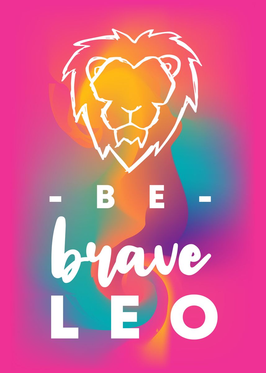 'Be Brave Leo 9' Poster, picture, metal print, paint by Maricris M ...