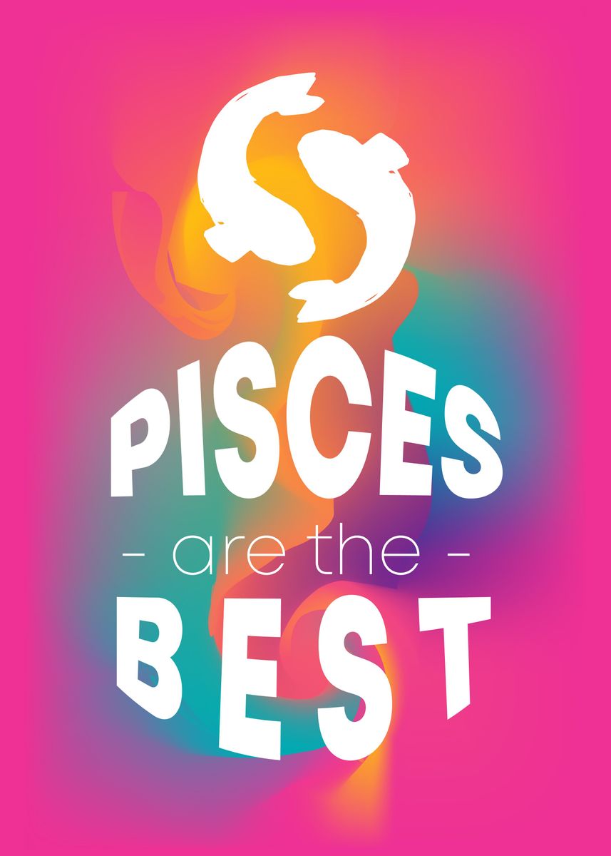 'Pisces Are The Best 16' Poster, picture, metal print, paint by ...