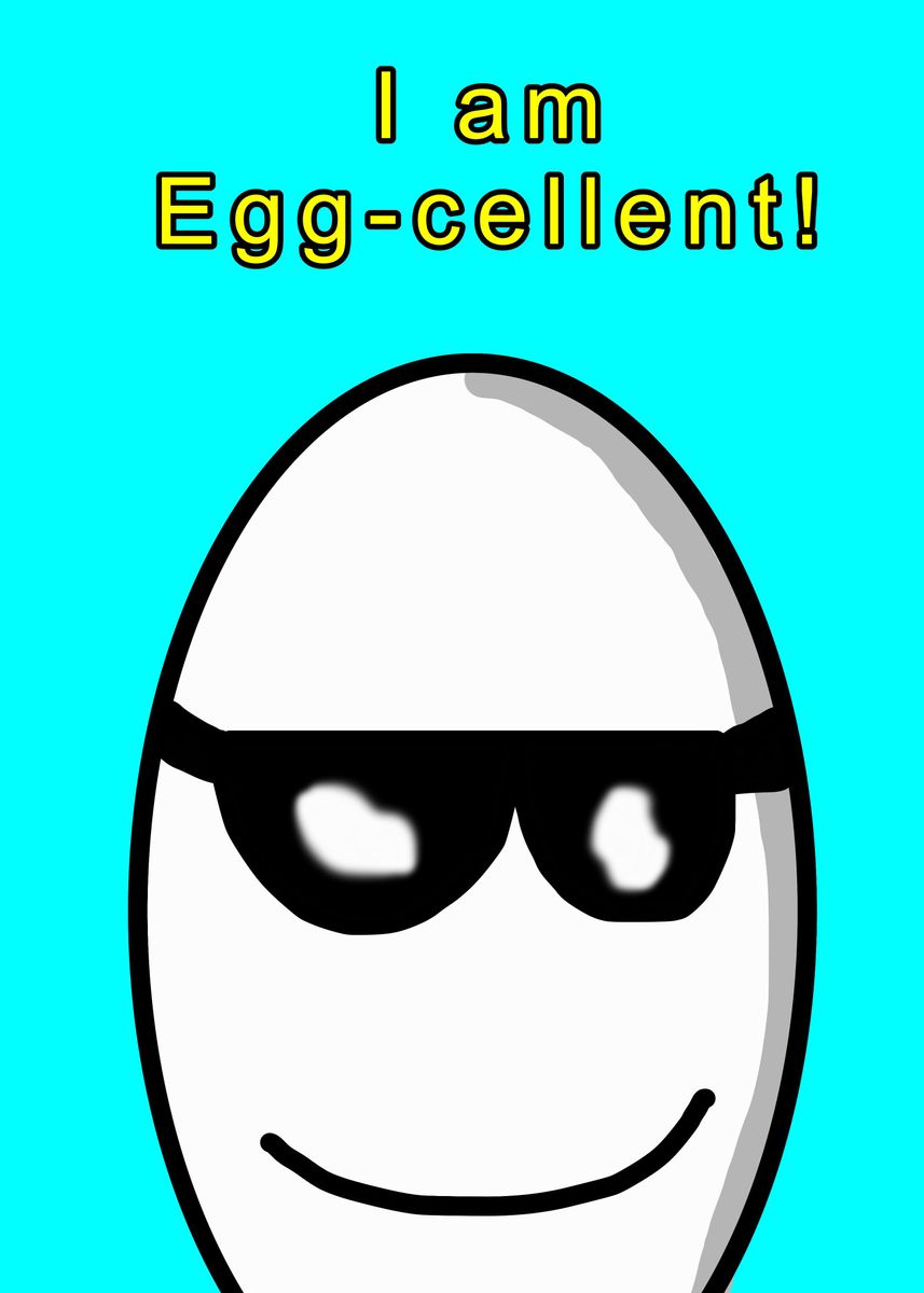 'I Am Eggcellent' Poster, picture, metal print, paint by Cathryn Paulus ...