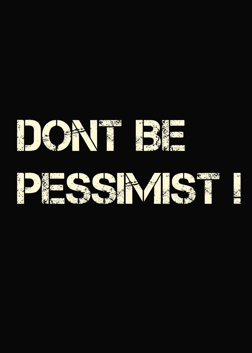 'Dont Be Pessimist Quote' Poster by Januar Dwi Prasetio | Displate