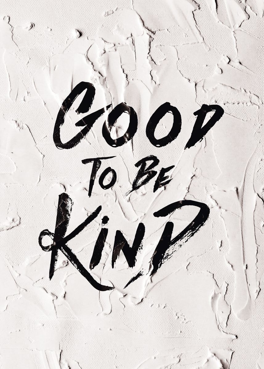 'Good to be Kind' Poster, picture, metal print, paint by Stoian Hitrov ...
