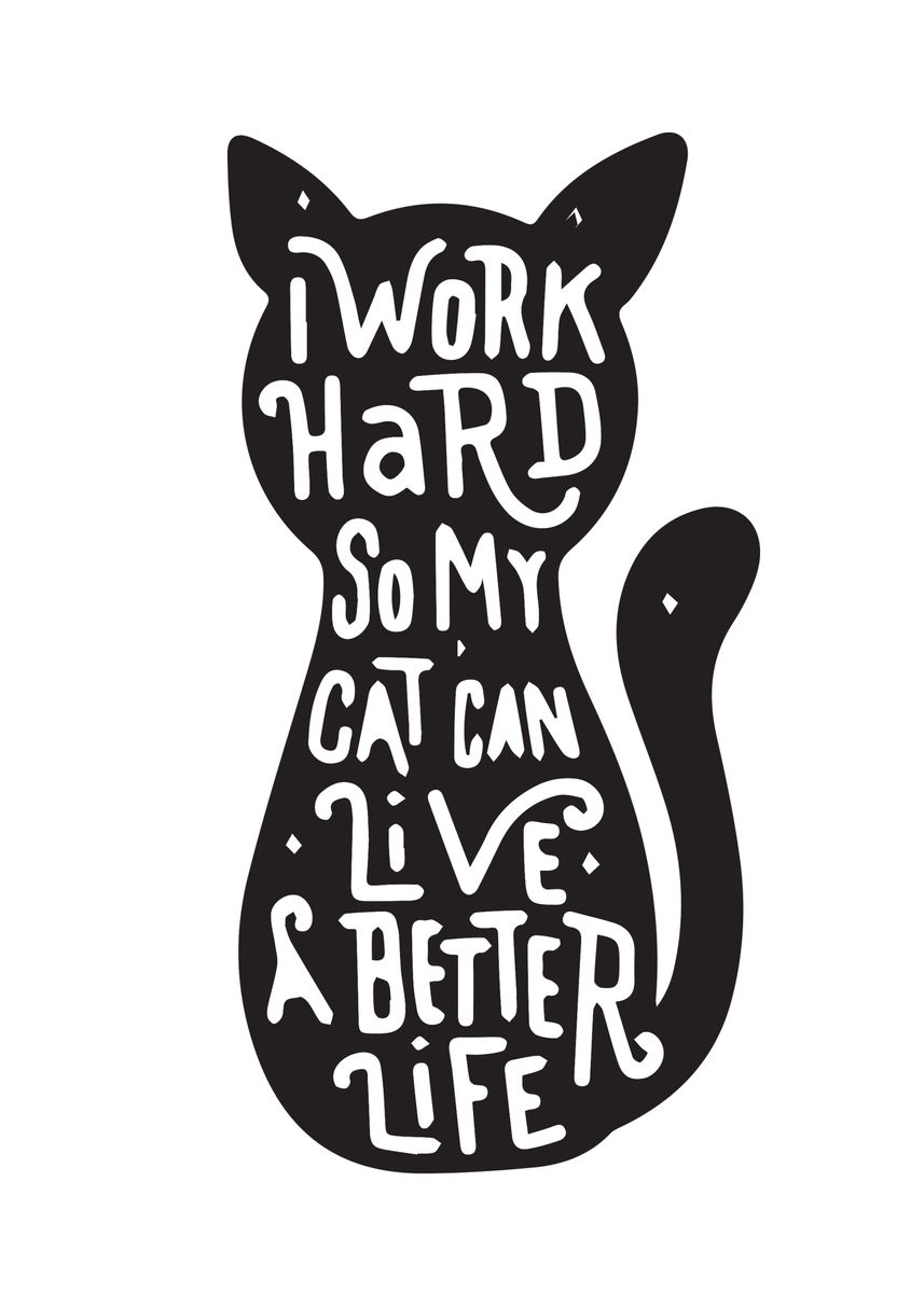 'I work hard so my cat can ' Poster, picture, metal print, paint by MD ...