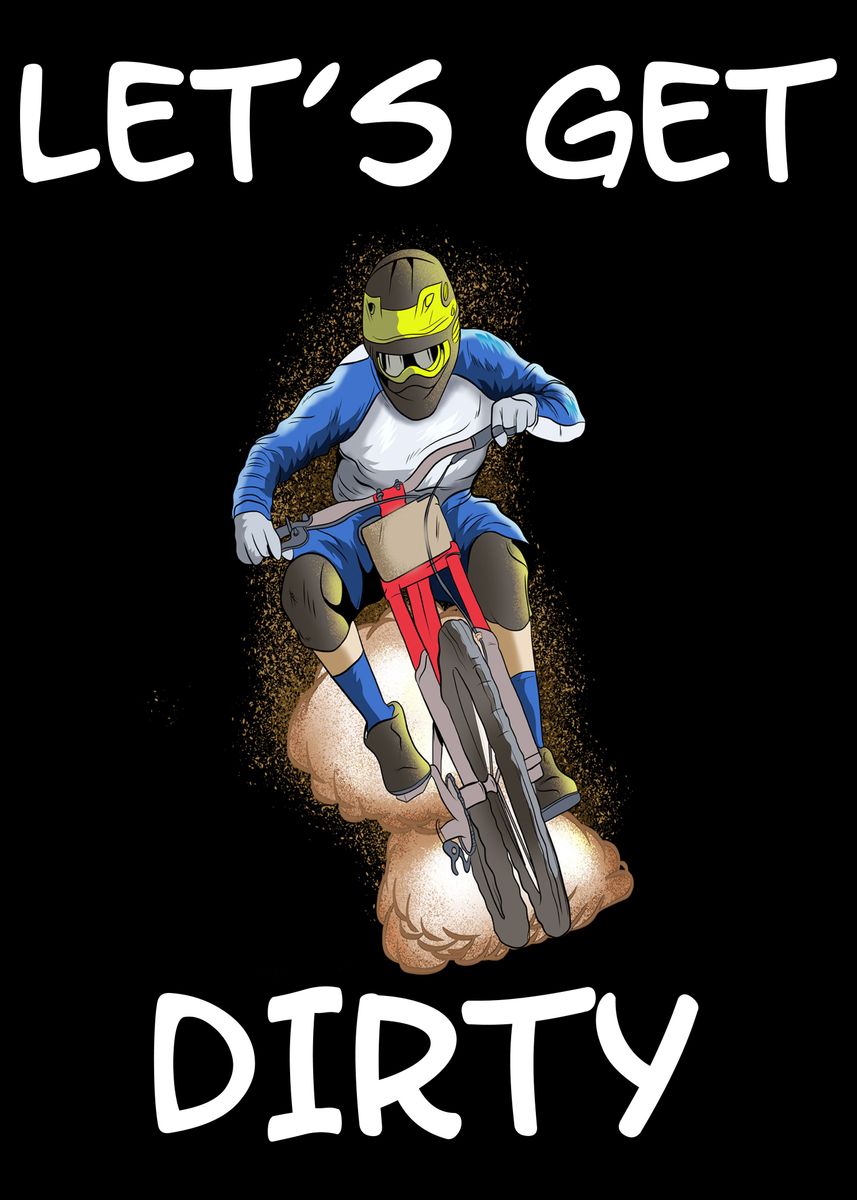 'Lets Get Dirty ' Poster by Wonderful Dream Picture | Displate