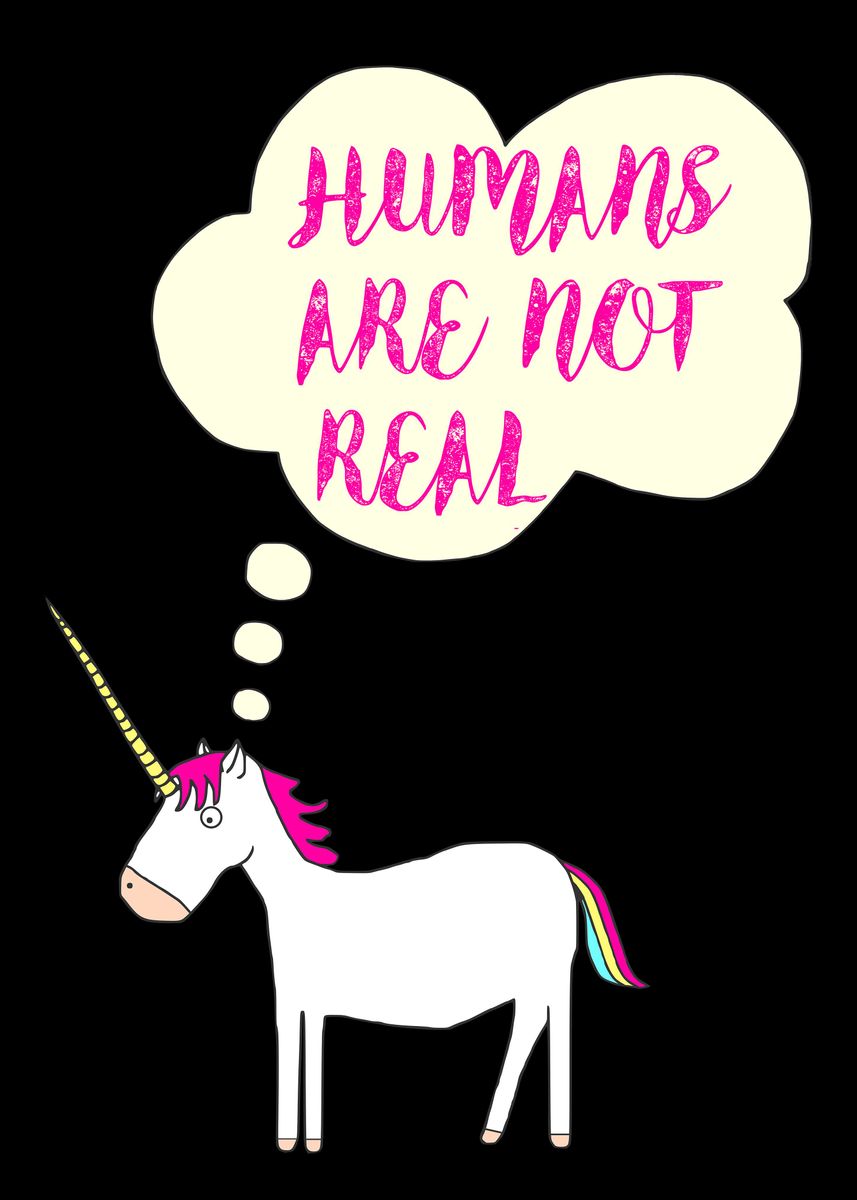 'Humans Are Not Real' Poster, picture, metal print, paint by Ellie ...