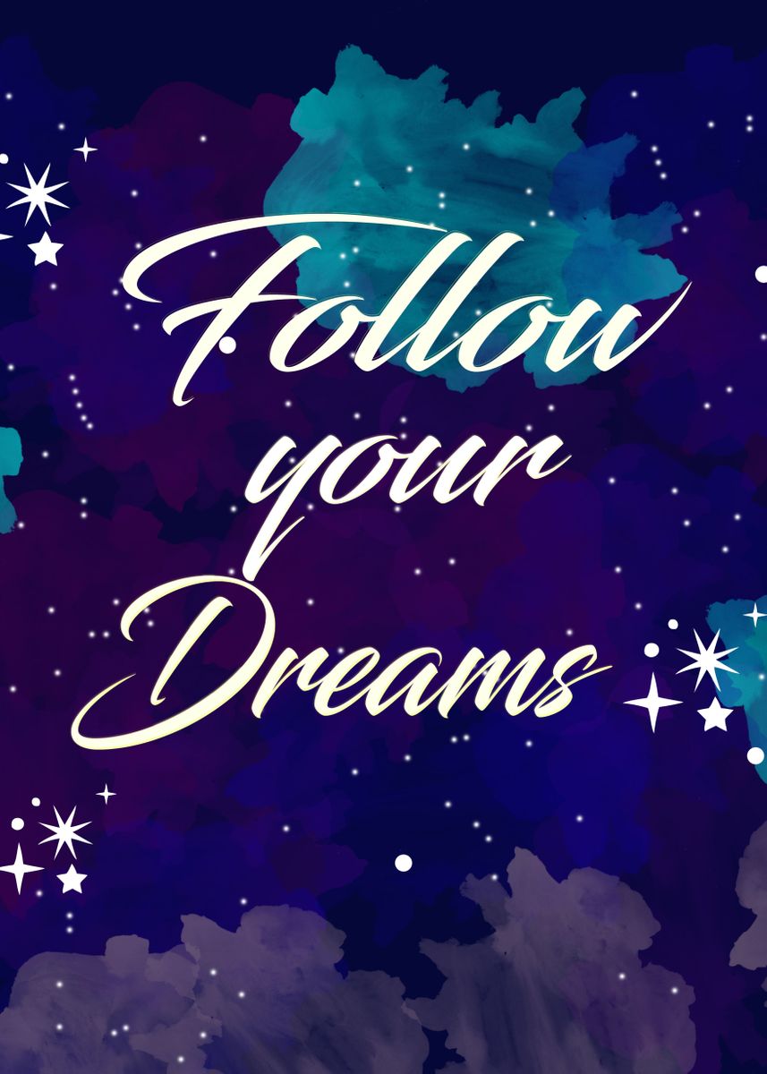 'FOLLOW YOUR DREAMS' Poster, picture, metal print, paint by Srishti ...