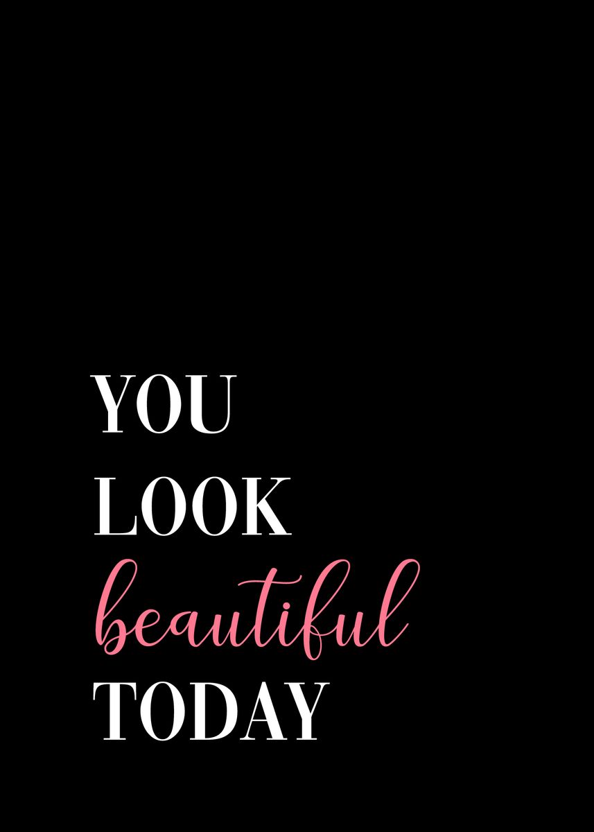 'You look beautiful today' Poster, picture, metal print, paint by ...