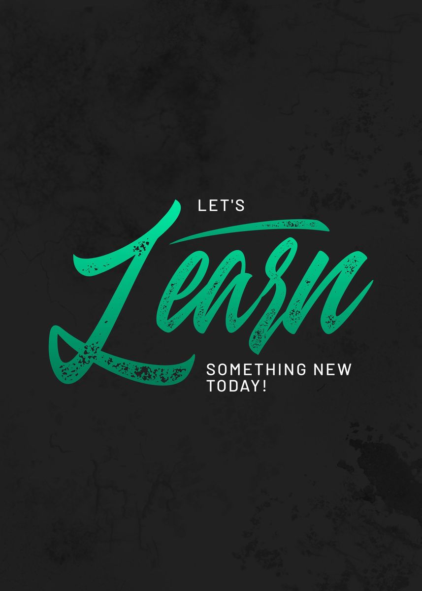 'lets LEARN something new' Poster, picture, metal print, paint by Oriza ...