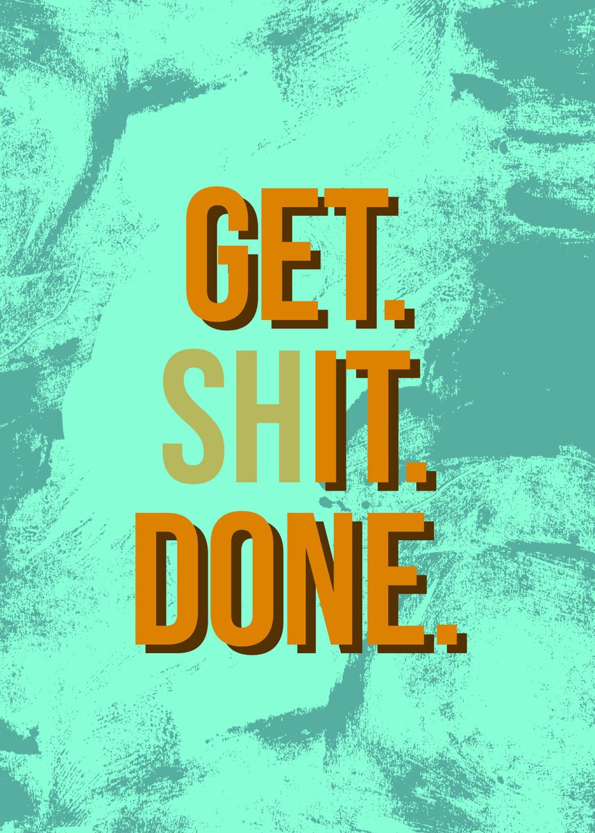 'Get Shit Done' Poster by Giovanni Poccatutte | Displate