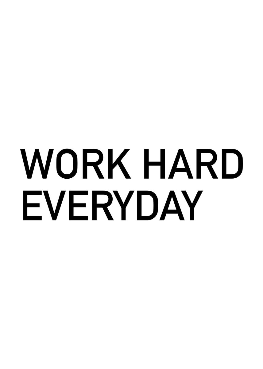 'Work Hard Everyday' Poster, picture, metal print, paint by Paddy Hall ...