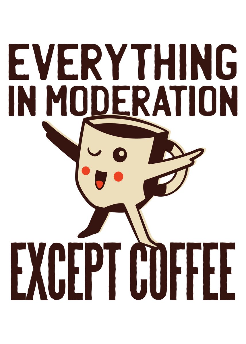'Except Coffee ' Poster, picture, metal print, paint by Wonderful Dream ...