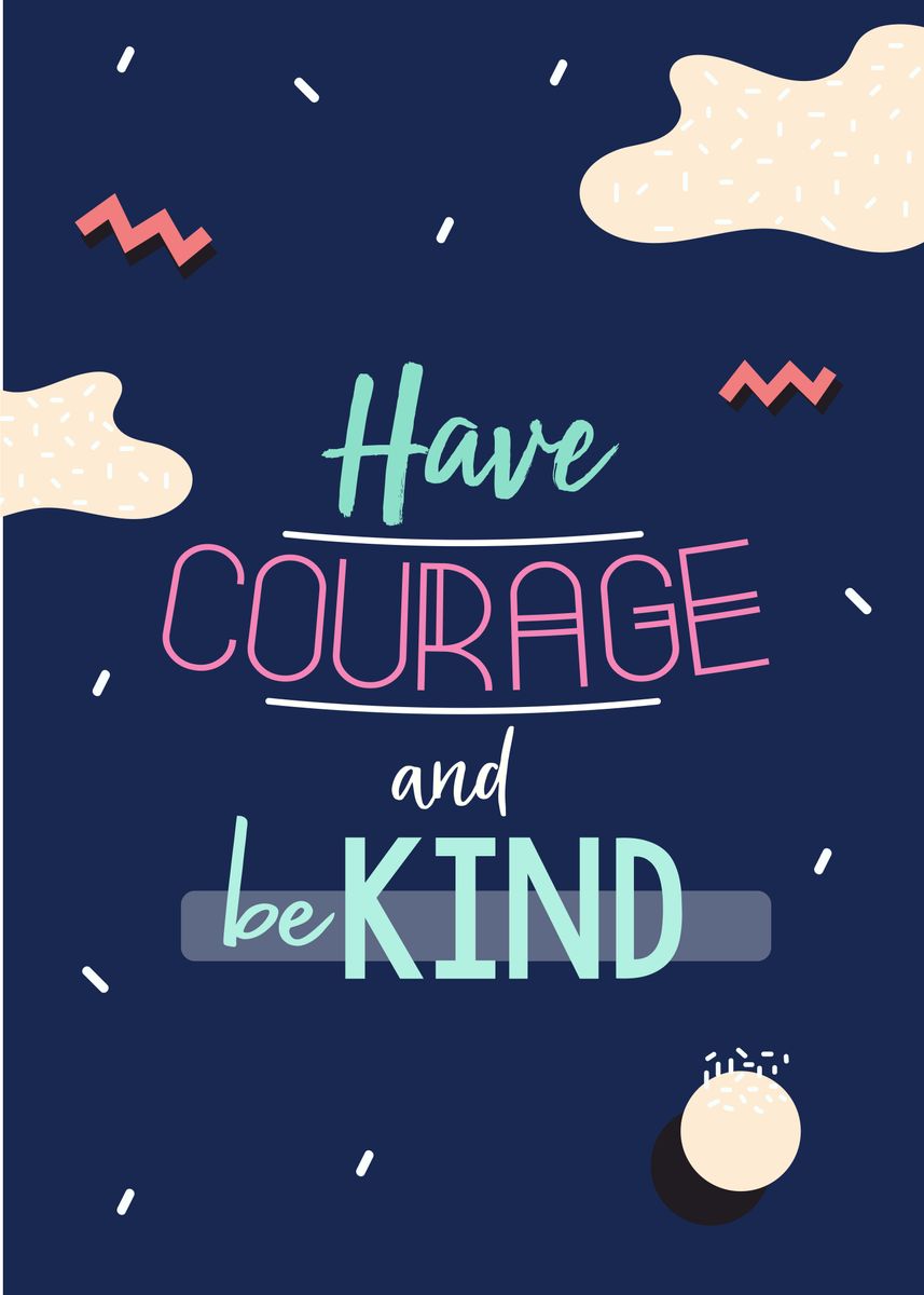 'have courage and be kind' Poster, picture, metal print, paint by Daur ...