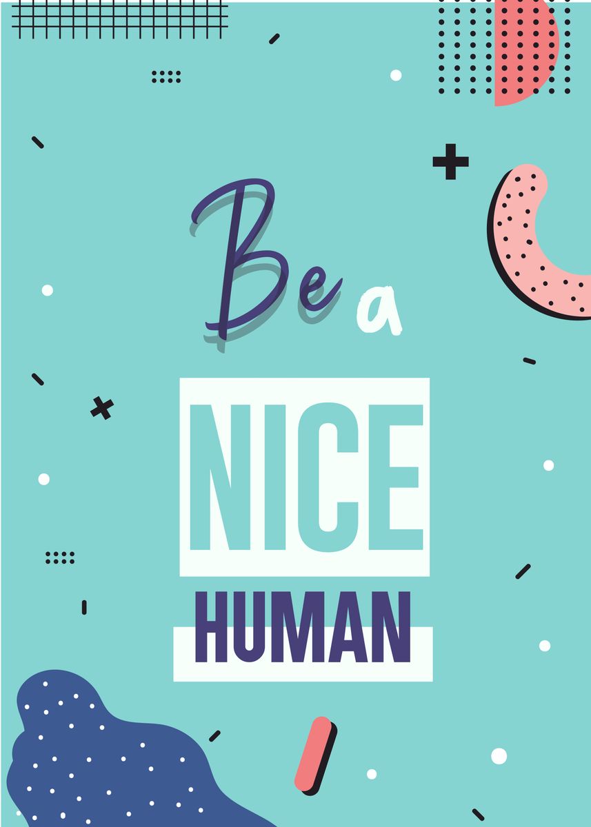'be nice human' Poster, picture, metal print, paint by Daur Studio ...