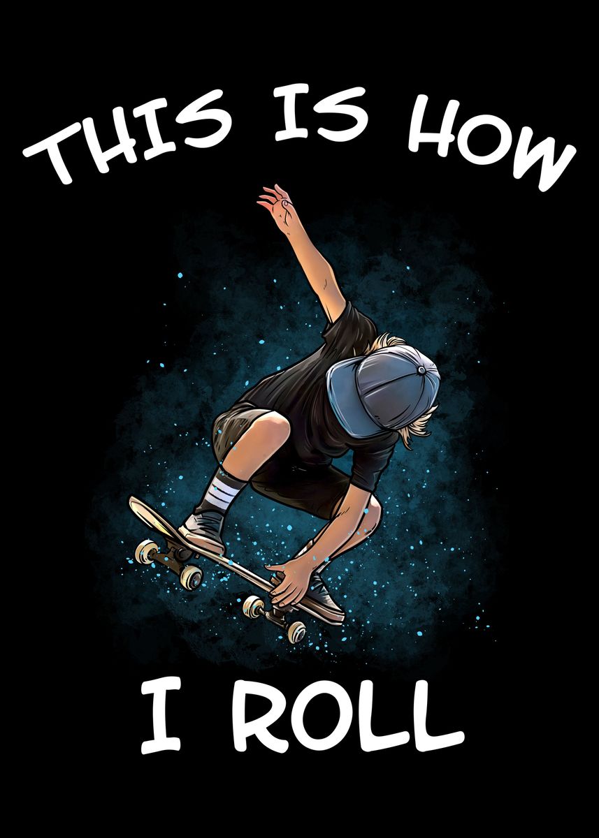 'This is how I Roll ' Poster, picture, metal print, paint by Wonderful ...