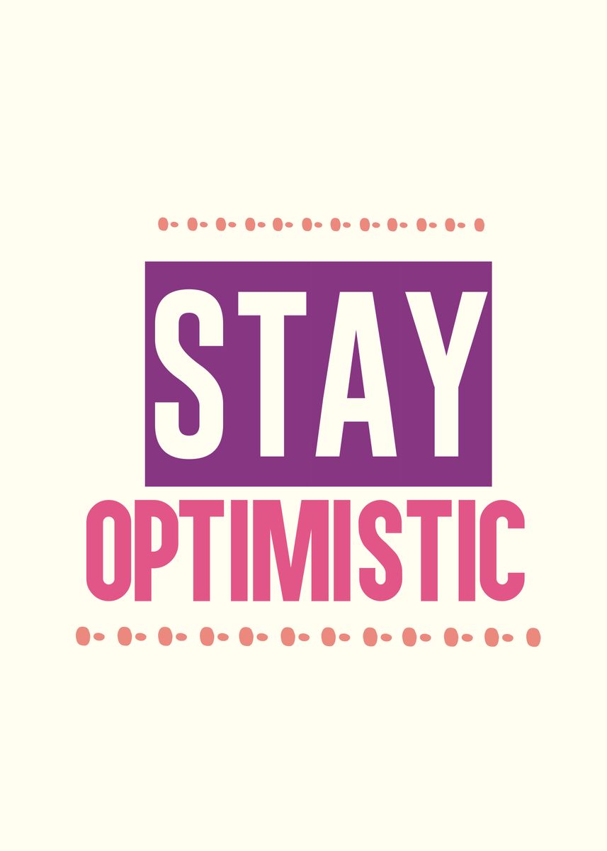 'stay optimistic' Poster, picture, metal print, paint by Daur Studio ...
