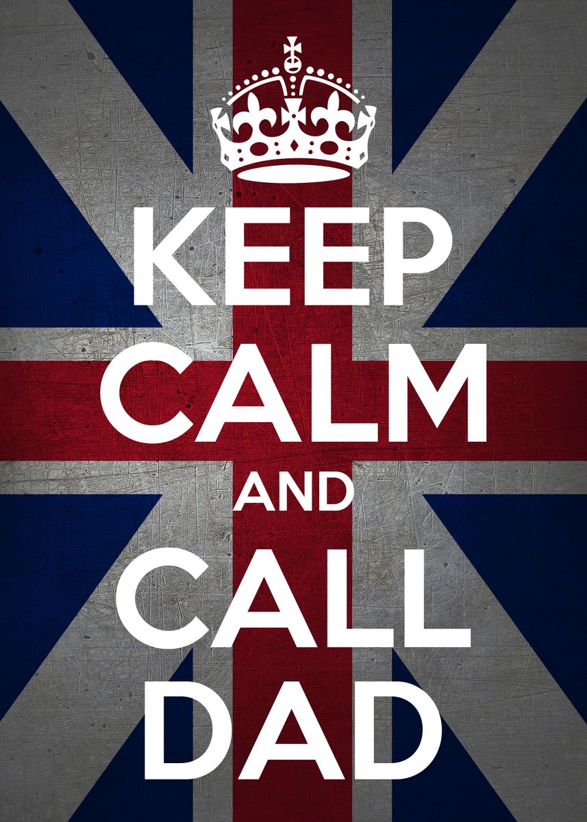 'KEEP CALM and CALL DAD ' Poster, picture, metal print, paint by Atomic ...
