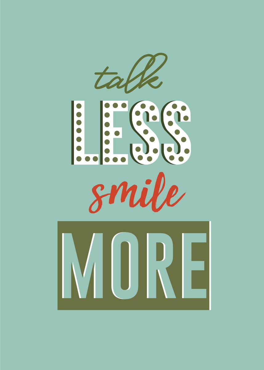 'talk less smile more' Poster, picture, metal print, paint by Daur ...