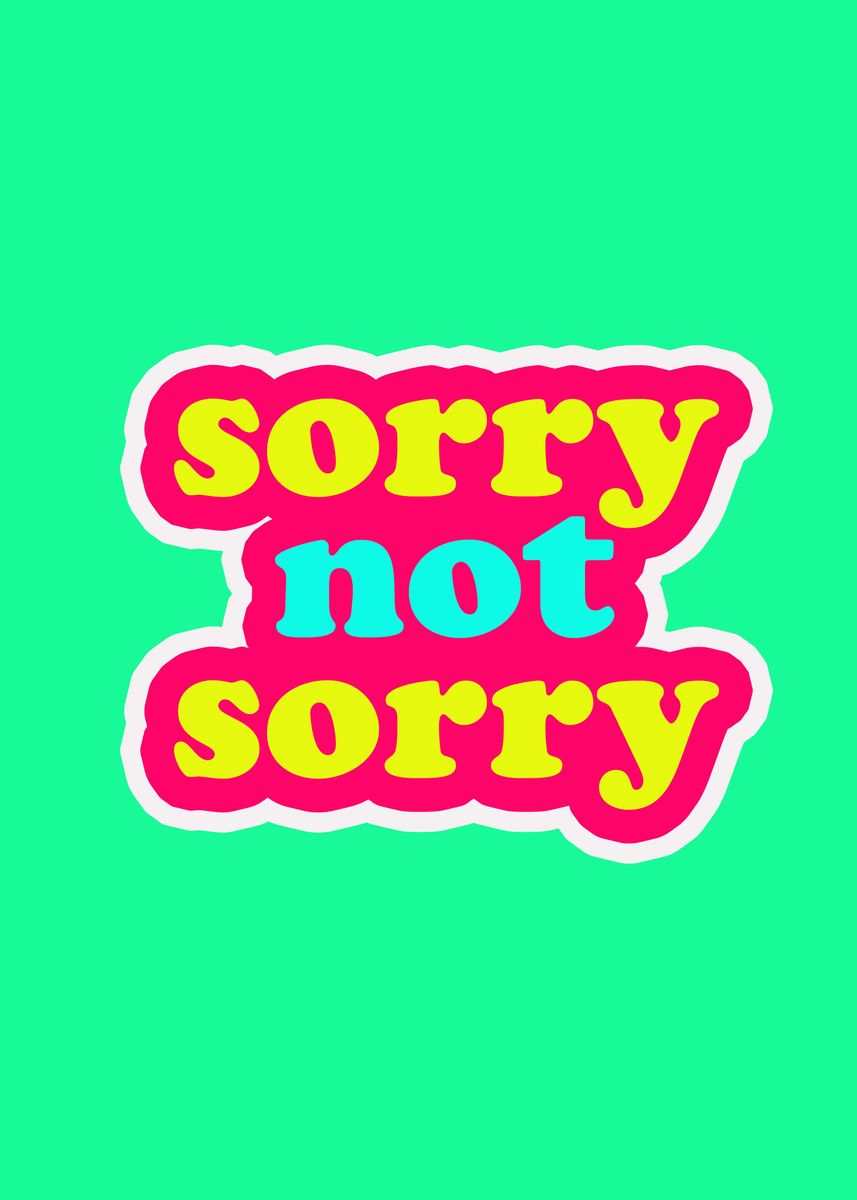 'sorry not sorry' Poster, picture, metal print, paint by Vatsala Dhyani ...