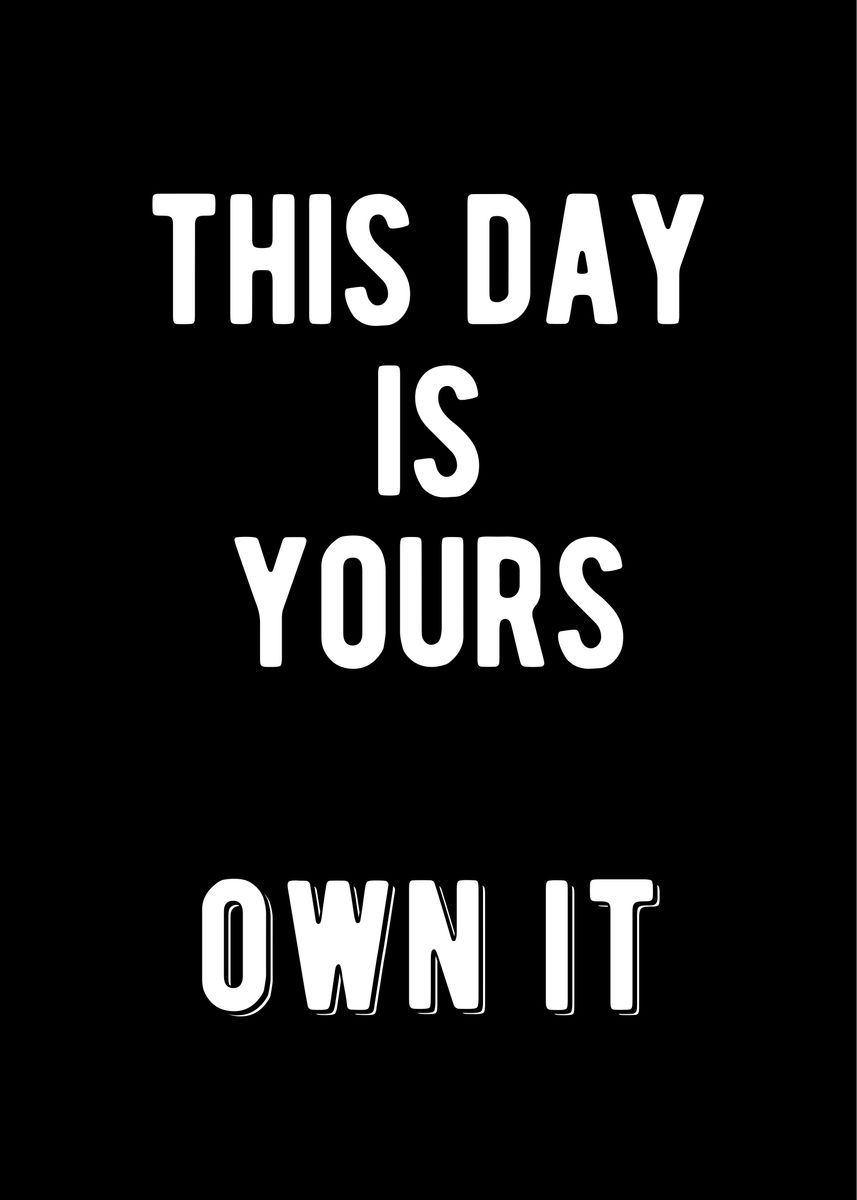 'This Day Is Yours Quote' Poster by Motivational Flow | Displate