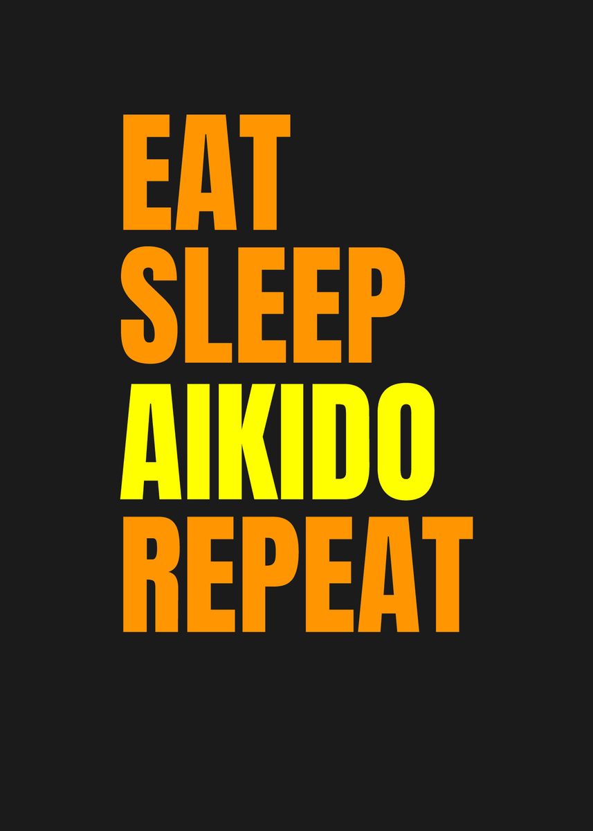 'EAT SLEEP AIKIDO REPEAT' Poster, picture, metal print, paint by ...