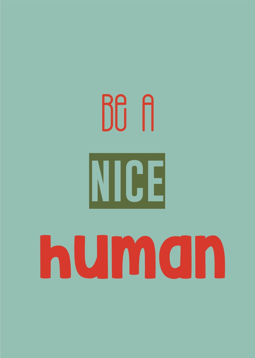 'be a nice human' Poster, picture, metal print, paint by Daur Studio ...