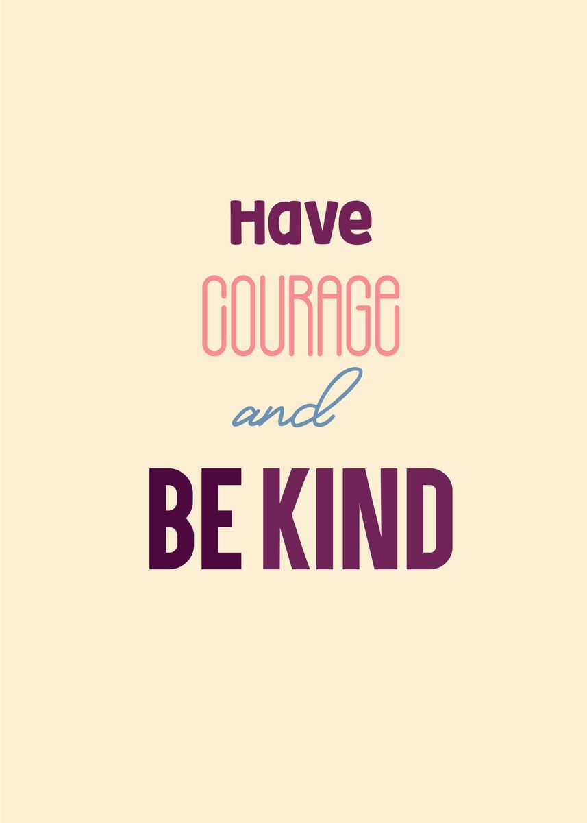 'have courage and be kind' Poster, picture, metal print, paint by Daur ...
