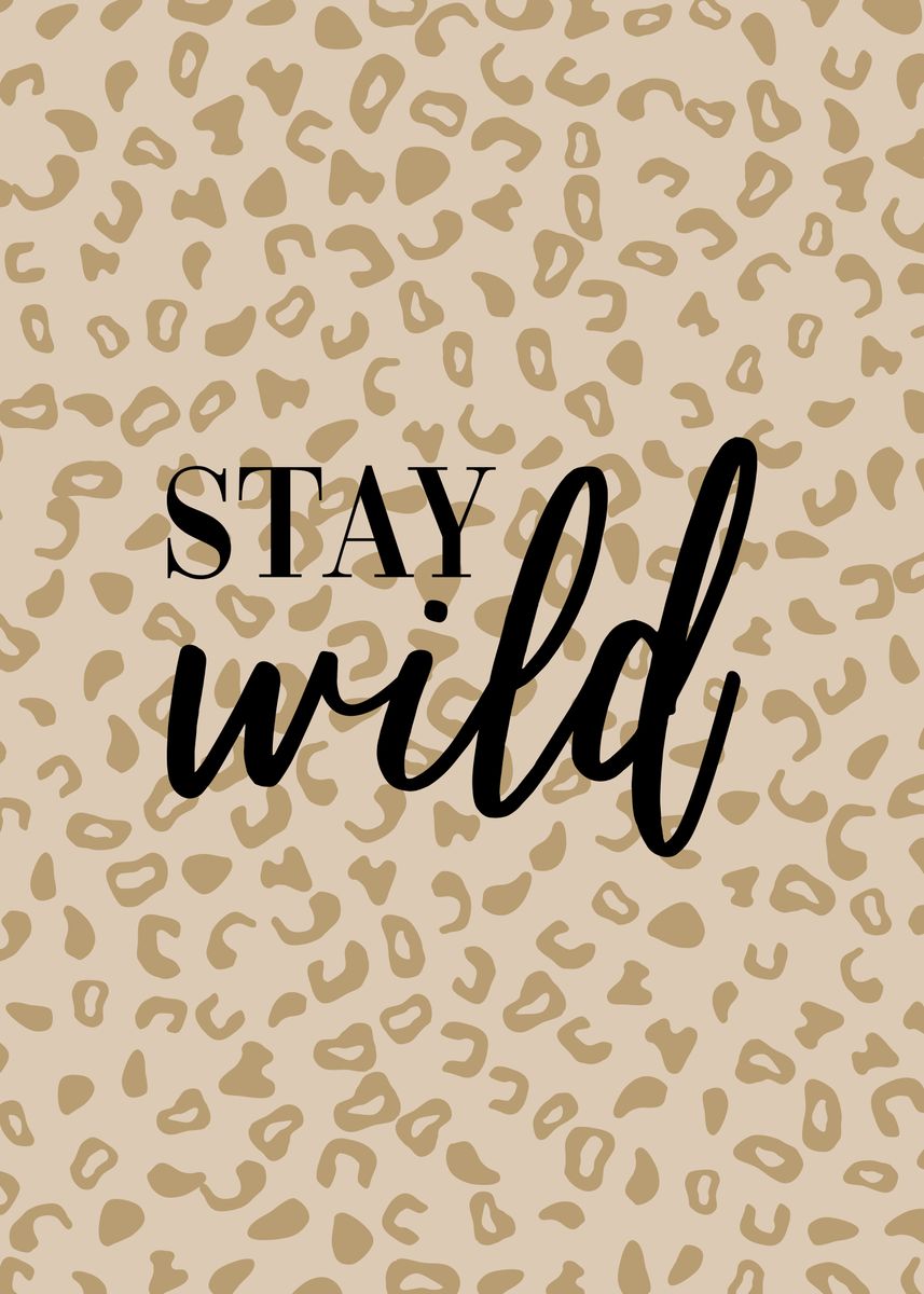 'Stay Wild' Poster, picture, metal print, paint by dkDesign | Displate
