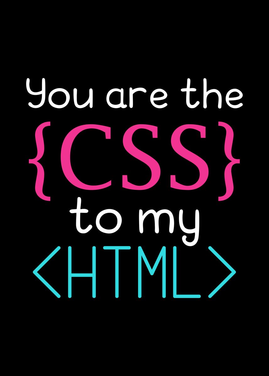 'You Are the CSS to My HTML' Poster, picture, metal print, paint by ...