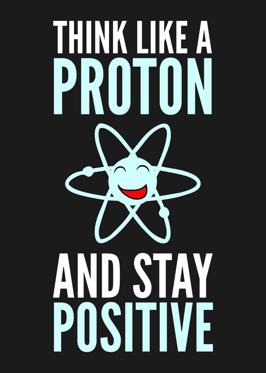 'BE LIKE A PROTON' Poster, picture, metal print, paint by PosterWorld ...