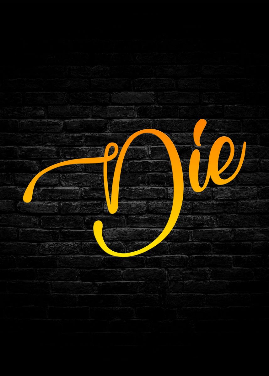 'Die' Poster, picture, metal print, paint by Graphix | Displate