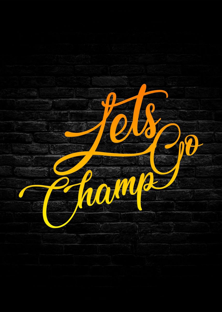 'Lets Go Champ' Poster, picture, metal print, paint by Graphix | Displate